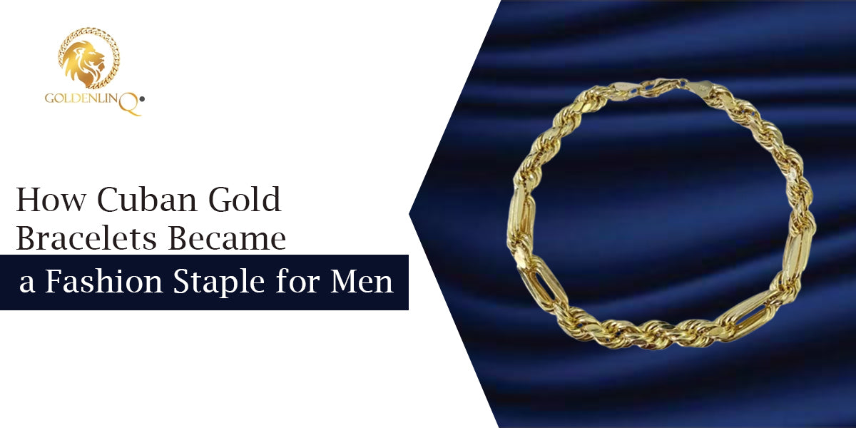 How Cuban Gold Bracelets Became a Fashion Staple for Men – Goldenlinq
